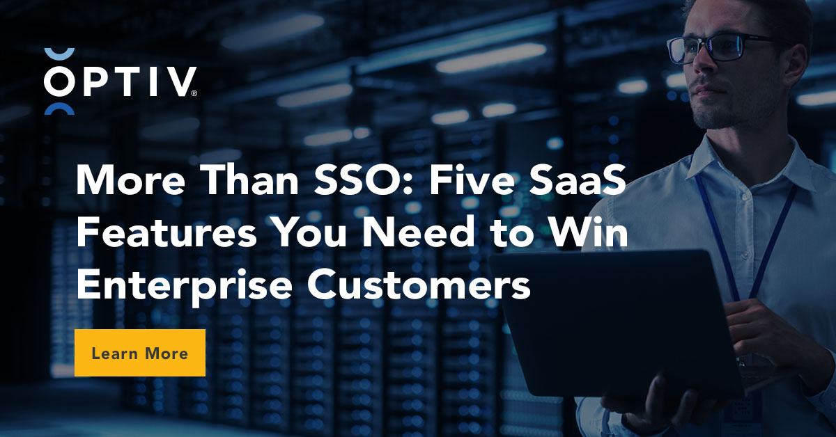 Five SaaS Features You Need to Win Enterprise Customers | Optiv